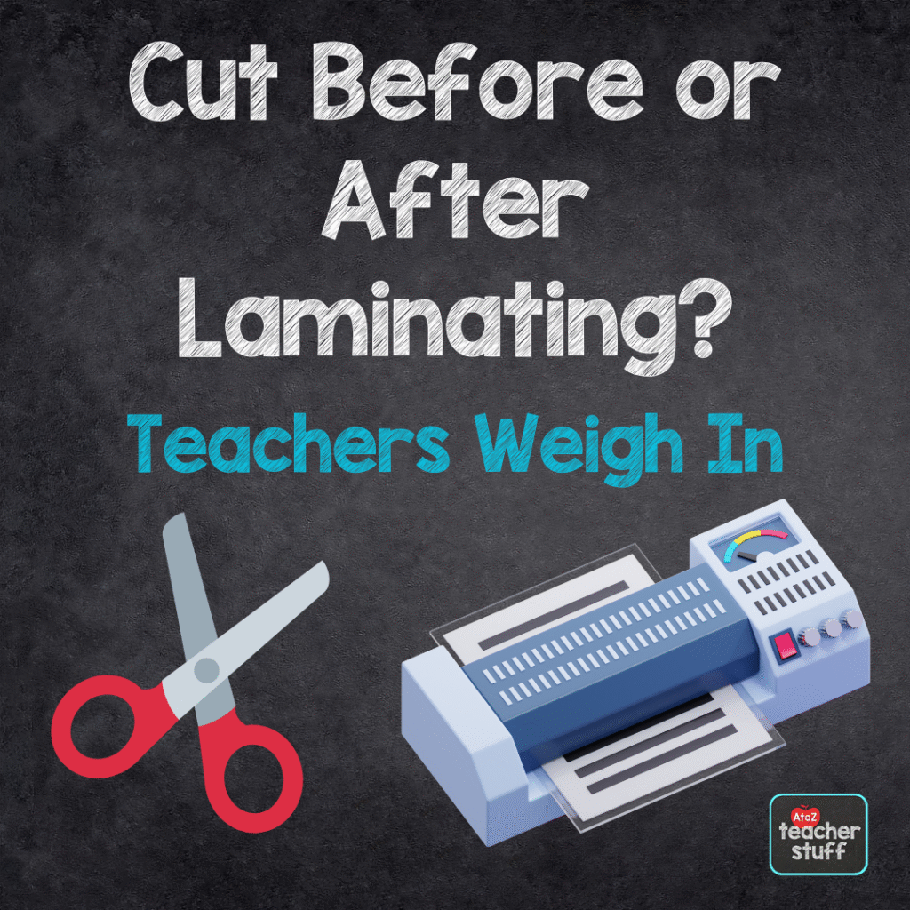 Cut Before or After Laminating? Teachers Weigh In - A to Z Teacher Stuff